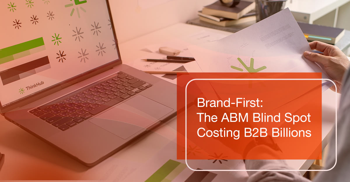 Brand-First: The ABM Blind Spot Costing B2B Billions